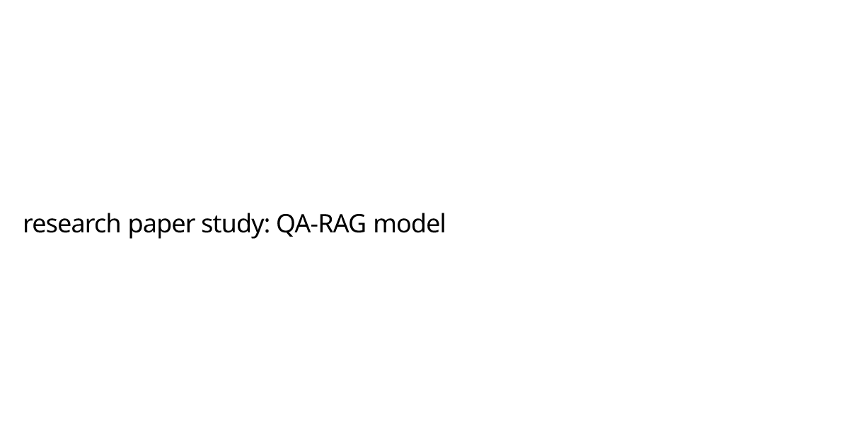 research paper study: QA-RAG model